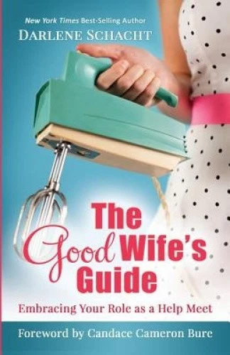 THE GOOD WIFE'S Guide: Embracing Your Role as a Help Meet [Paperback ...