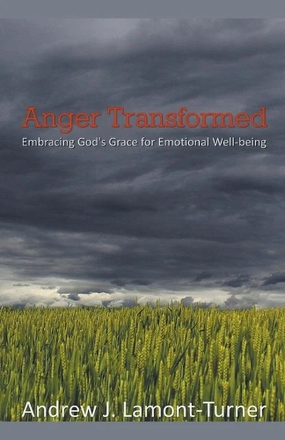 ANGER TRANSFORMED: EMBRACING God's Grace for Emotional Well-being by ...