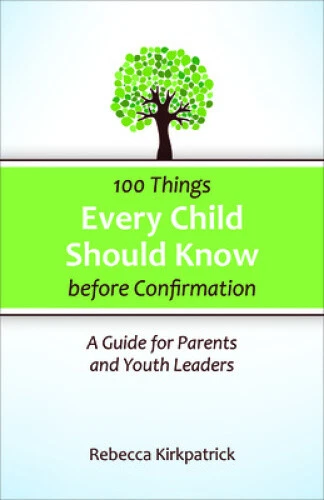 100 THINGS EVERY Child Should Know Before Confirmation: A Guide for ...