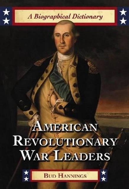 AMERICAN REVOLUTIONARY WAR Leaders: A Biographical Dictionary par Bud ...