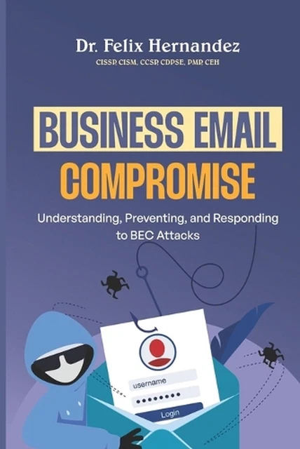 BUSINESS EMAIL COMPROMISE: Understanding, Preventing, and Responding to ...