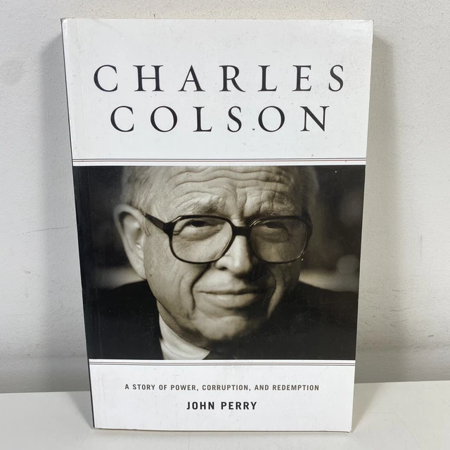 CHARLES COLSON: A Story of Power, Corruption, and Redemption by John ...