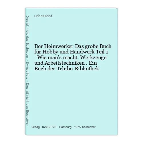 DER HEIMWERKER DAS große Buch für Hobby und Handwerk Teil 1 : Wie man's macht. W EUR 22,39 ...
