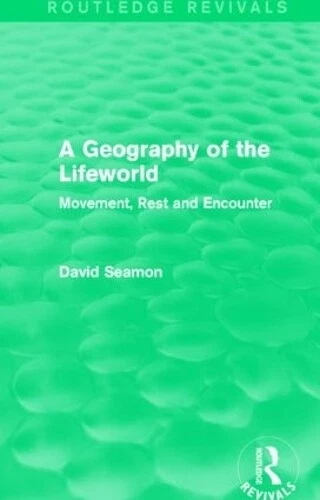 DAVID SEAMON A Geography of the Lifeworld (Routledge Revivals) (Poche ...