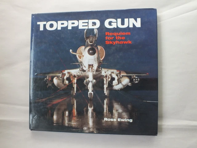TOPPED GUN: REQUIEM for the Skyhawk - Ross Ewing *RNZAF Skyhawks* £45. ...