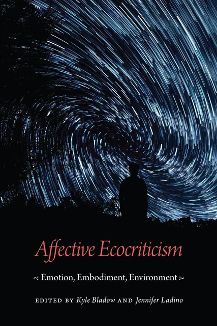 AFFECTIVE ECOCRITICISM: EMOTION, Embodiment, Environment by Kyle Bladow ...
