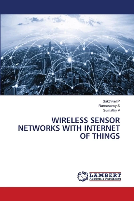WIRELESS SENSOR NETWORKS with Internet of Things by Sakthivel P ...