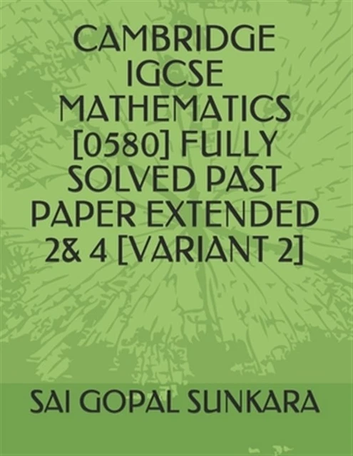 CAMBRIDGE IGCSE MATHEMATICS [0580] Fully Solved Past Paper Extended 2 ...