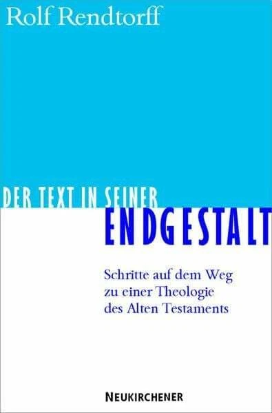 DER TEXT IN seiner Endgestalt: Schritte auf dem Weg zu einer Theologie ...