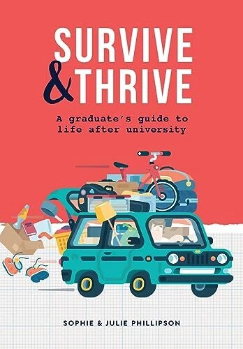 PHILLIPSON, SOPHIE SURVIVE & Thrive: A Graduate`s Guide To Life After ...