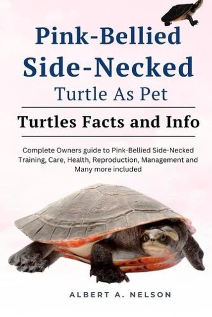 PINK-BELLIED SIDE-NECKED TURTLE as Pet: Complete owners guide to Pink ...