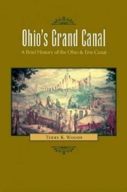 OHIO'S GRAND CANAL: A Brief History of the Ohio and Erie Canal by The ...