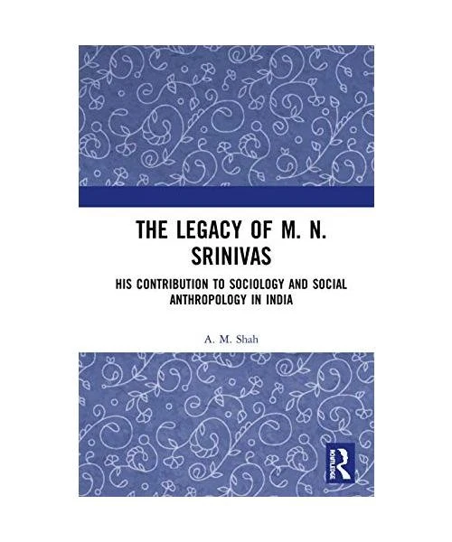 THE LEGACY OF M. N. Srinivas: His Contribution to Sociology and Social ...