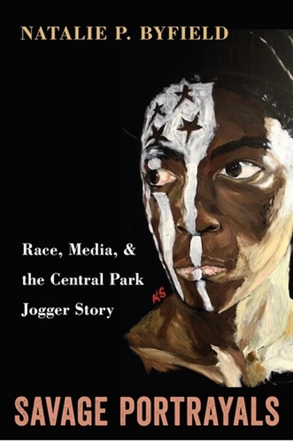 SAVAGE PORTRAYALS: RACE, Media and the Central Park Jogger Story by ...
