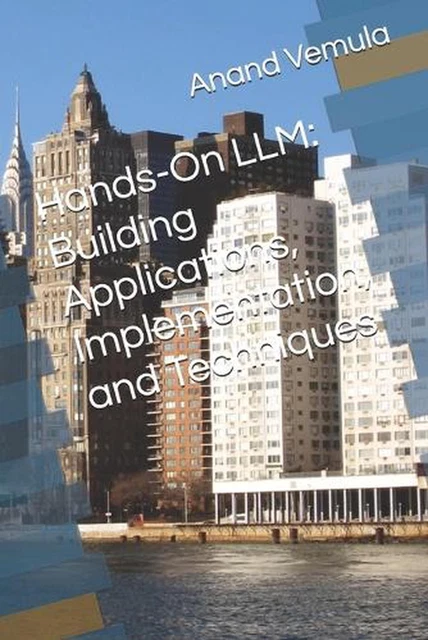 HANDS-ON LLM: BUILDING Applications, Implementation, and Techniques by ...