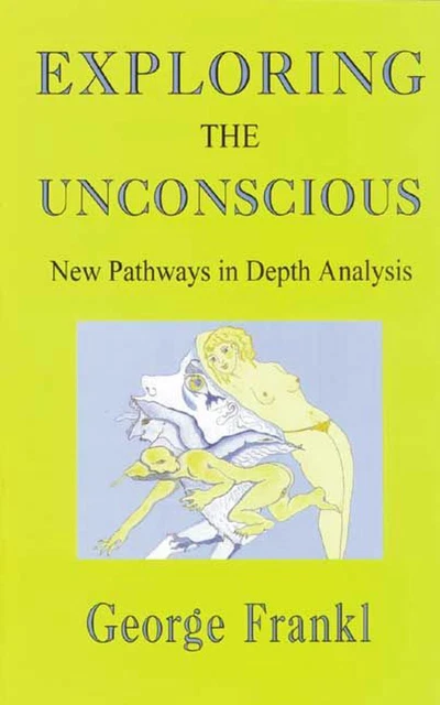 EXPLORING THE UNCONSCIOUS: New Pathways in Depth Analysis by George ...