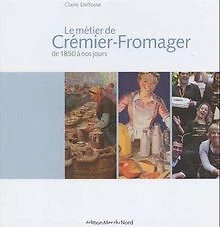 LE METIER DE CREMIER FROMAGER DE 1850 A NOS JOURS de ... | Livre | état ...