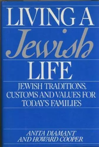 LIVING A JEWISH life: A guide for starting, learning, celebrating, and ...