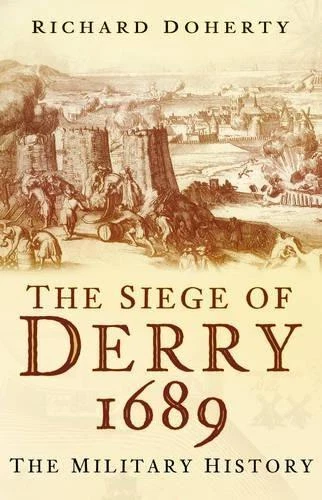 THE SIEGE OF Derry, 1689: The Military History - Doherty, Richard £21. ...