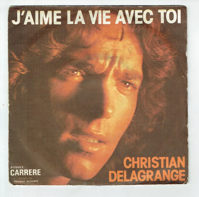 CHRISTIAN DELAGRANGE VINYLE 45T J'AIME LA VIE AVEC TOI -QUI ..MOI ...