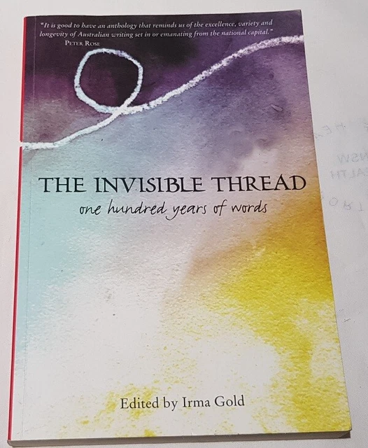 THE INVISIBLE THREAD: One Hundred Years of Words by Irma Gold Paperback ...