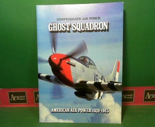 CONFEDERATE AIR FORCE: Ghost Squadron - American Air Power 1939-1945 ...