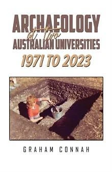 ARCHAEOLOGY AT TWO Australian Universities 1971 to 2023 by Graham ...