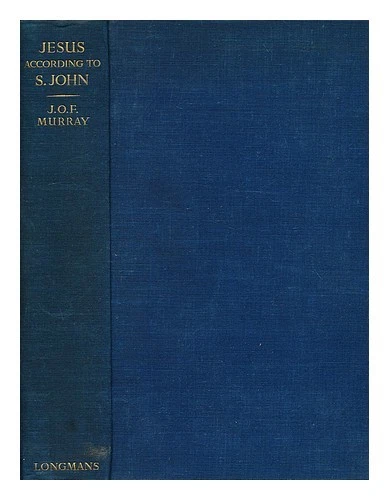 MURRAY, JOHN OWEN FARQUHAR, (1858-1944) Jésus Selon S. Jean / Par J. O ...