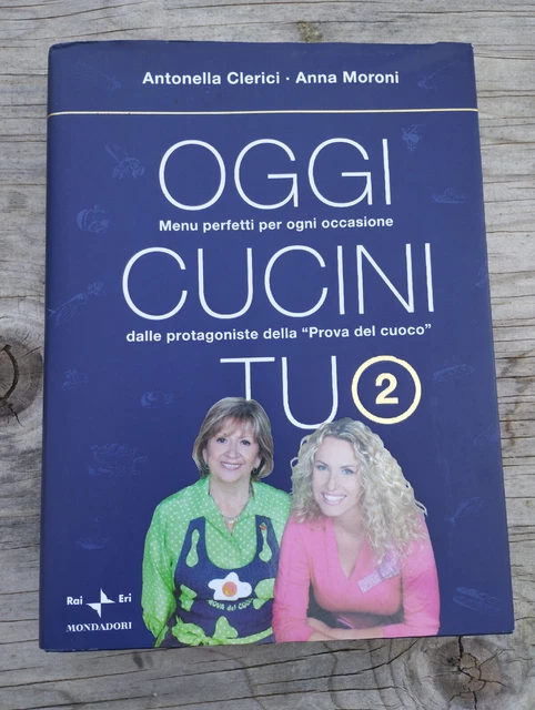 LIBRO OGGI CUCINI Tu Antonella Clerici Anna Moroni Prova Del Cuoco Rai ...