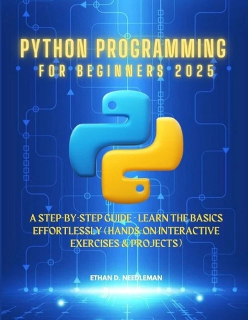 PYTHON PROGRAMMING FOR Beginners 2025: A Step-by-Step Guide - Learn the Basics E $73.10 ...