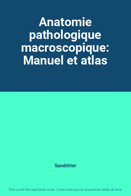 ANATOMIE PATHOLOGIQUE MACROSCOPIQUE: Manuel et atlas, Sandritter EUR 73 ...