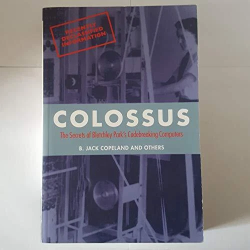 COLOSSUS: THE SECRETS of Bletchley Park's code-breaking computers by B ...