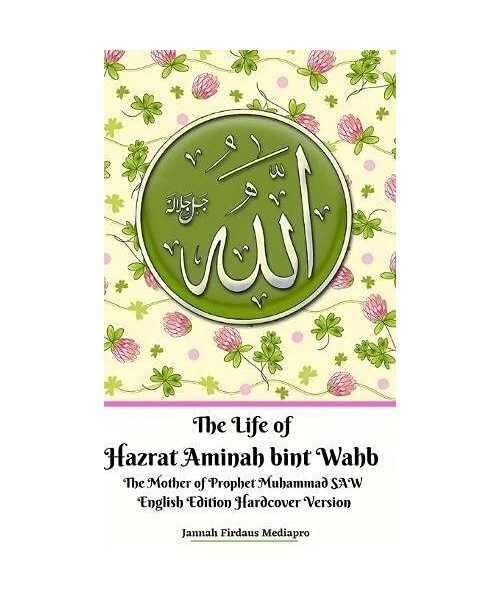 THE LIFE OF Hazrat Aminah bint Wahb The Mother of Prophet Muhammad SAW ...
