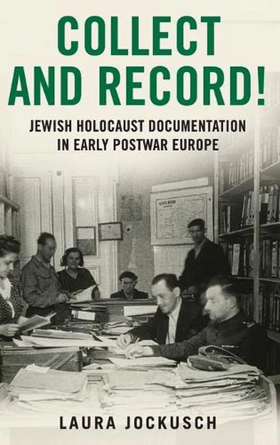 COLLECT AND RECORD!: Jewish Holocaust Documentation in Early Postwar ...