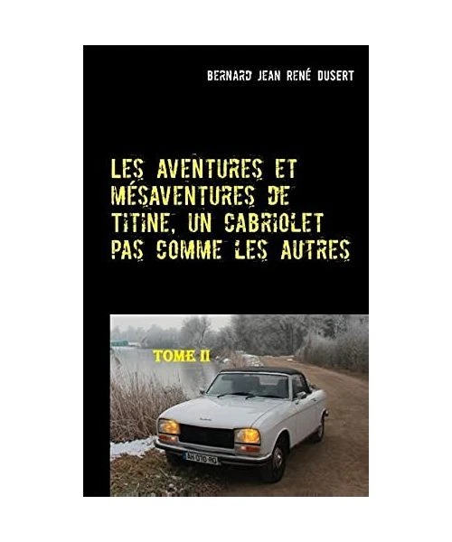 LES AVENTURES ET mésaventures de Titine, un cabriolet pas comme les ...