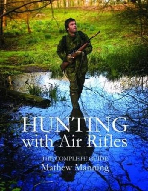 HUNTING WITH AIR Rifles The Complete Guide by Matthew Manning PAPERBACK ...