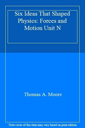 SIX IDEAS THAT Shaped Physics: Forces and Motion Unit N,Thomas A £26.48 ...