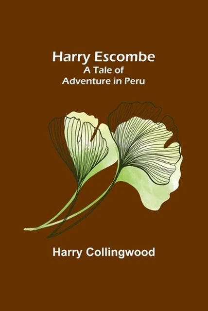 HARRY ESCOMBE: A Tale of Adventure in Peru by Harry Collingwood ...