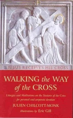 WALKING THE WAY of the Cross: Liturgies and Meditations on the Stations ...