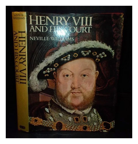 WILLIAMS, NEVILLE HENRY VIII et sa cour / par Neville Williams 1971 ...