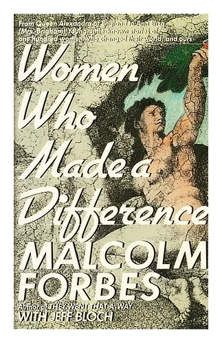 FORBES, MALCOLM WOMEN Who Made a Difference / Malcolm Forbes ; with ...