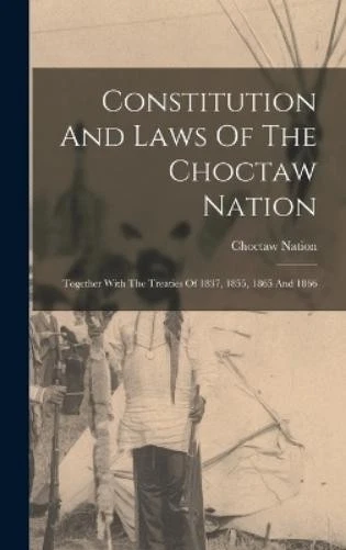 CHOCTAW NATION CONSTITUTION And Laws Of The Choctaw Nation (Relié) EUR ...