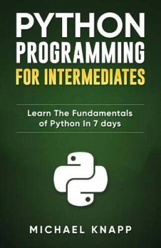 PYTHON PROGRAMMING FOR Intermediates: Learn the Fundamentals of Python ...