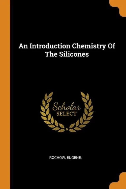 AN INTRODUCTION CHEMISTRY Of The Silicones by Eugene Rochow (English ...