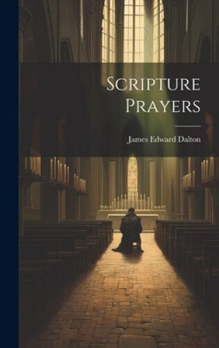 SCRIPTURE PRAYERS BY Dalton, James Edward EUR 74,30 - PicClick FR