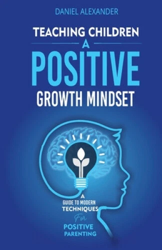TEACHING CHILDREN A Positive Growth Mindset: A Guide To Modern ...