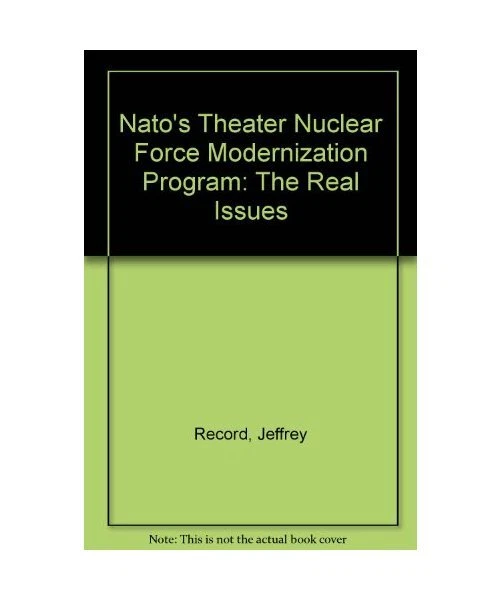 NATO'S THEATER NUCLEAR Force Modernization Program: The Real Issues ...