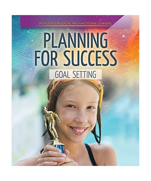 PLANNING FOR SUCCESS: Goal Setting (Spotlight on Social and Emotional ...