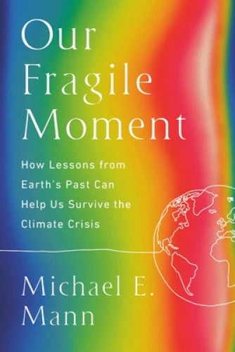 OUR FRAGILE MOMENT: How Lessons from Earth's Past Can Help Us Survive ...