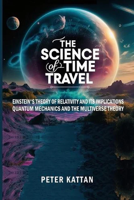 THE SCIENCE OF Time Travel: Einstein's theory of relativity and its ...